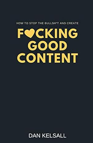 “Fucking Good Content” – Dan Kelsall (Book Review)